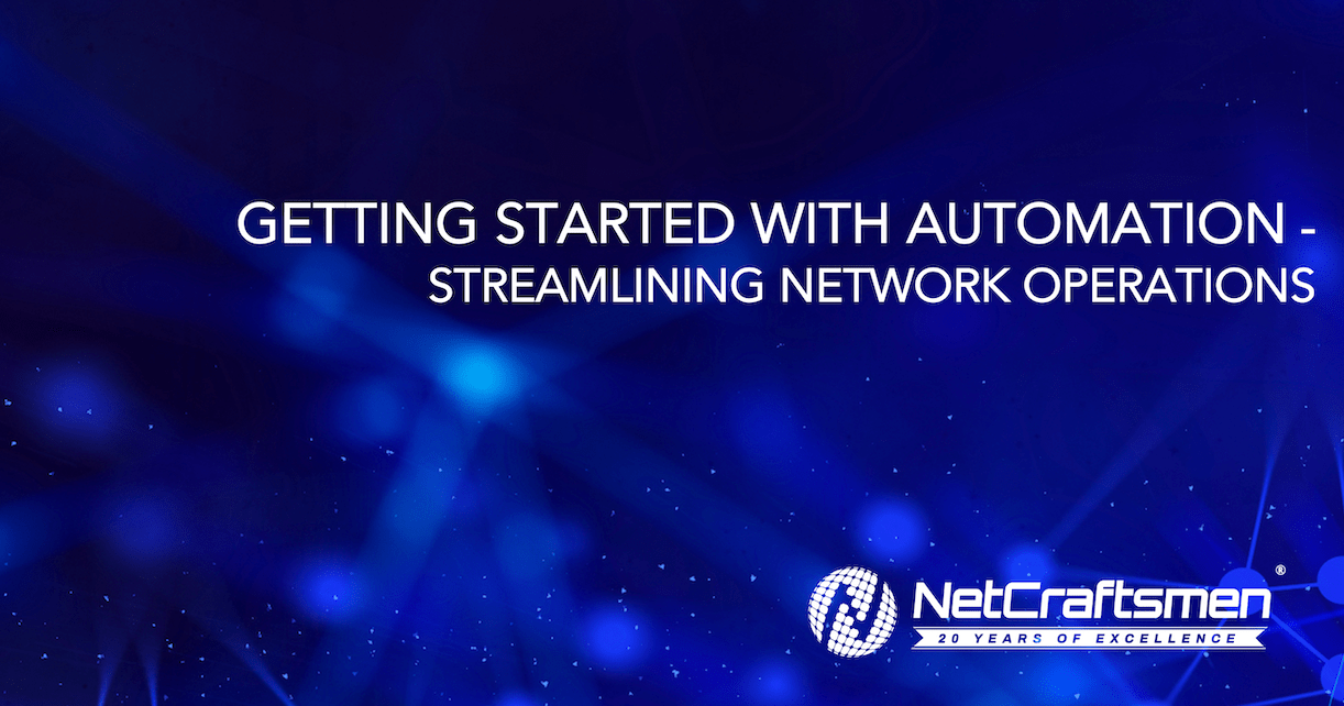 Getting Started With Automation Streamlining Network Operations Netcraftsmen A Blueally Company